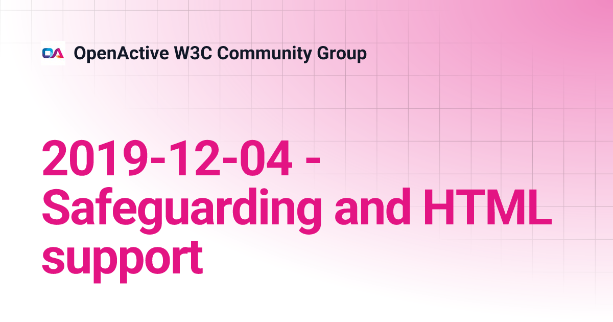 2019-12-04 - Safeguarding and HTML support | OpenActive W3C Community Group